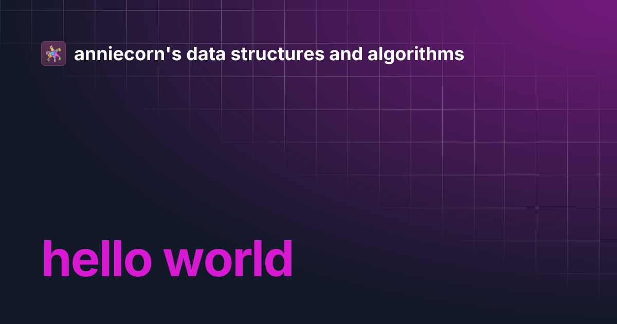hello world | anniecorn's data structures and algorithms
